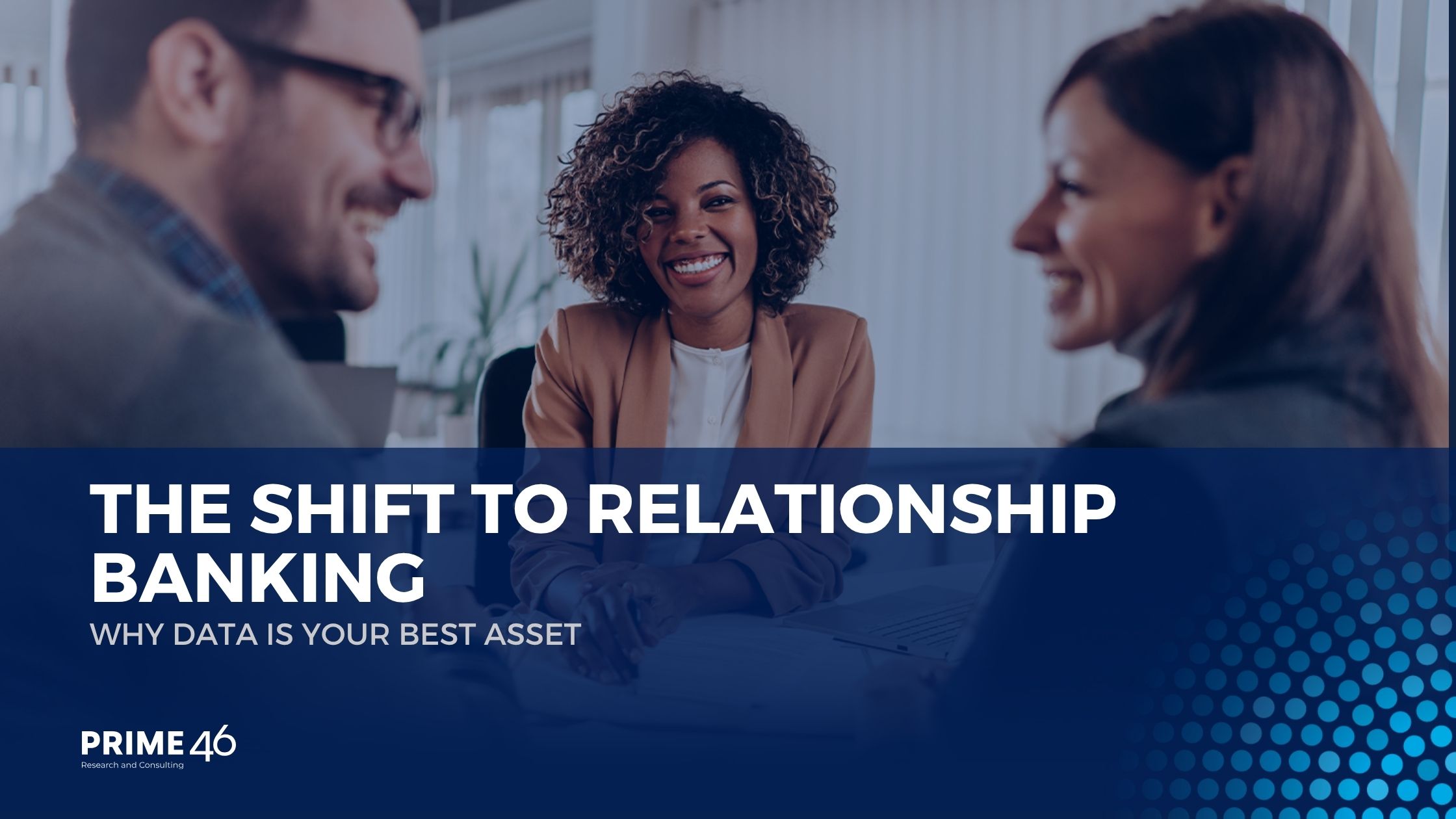 The Shift to Relationship Banking: Why Data is Your Best Asset - Prime46